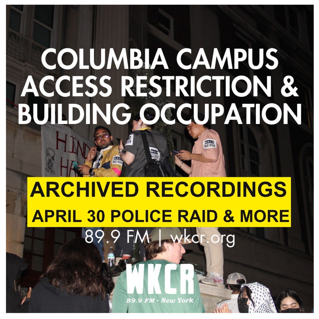 Recordings of WKCR-FM student radio: NYPD raid Columbia U occupation for Palestine ...